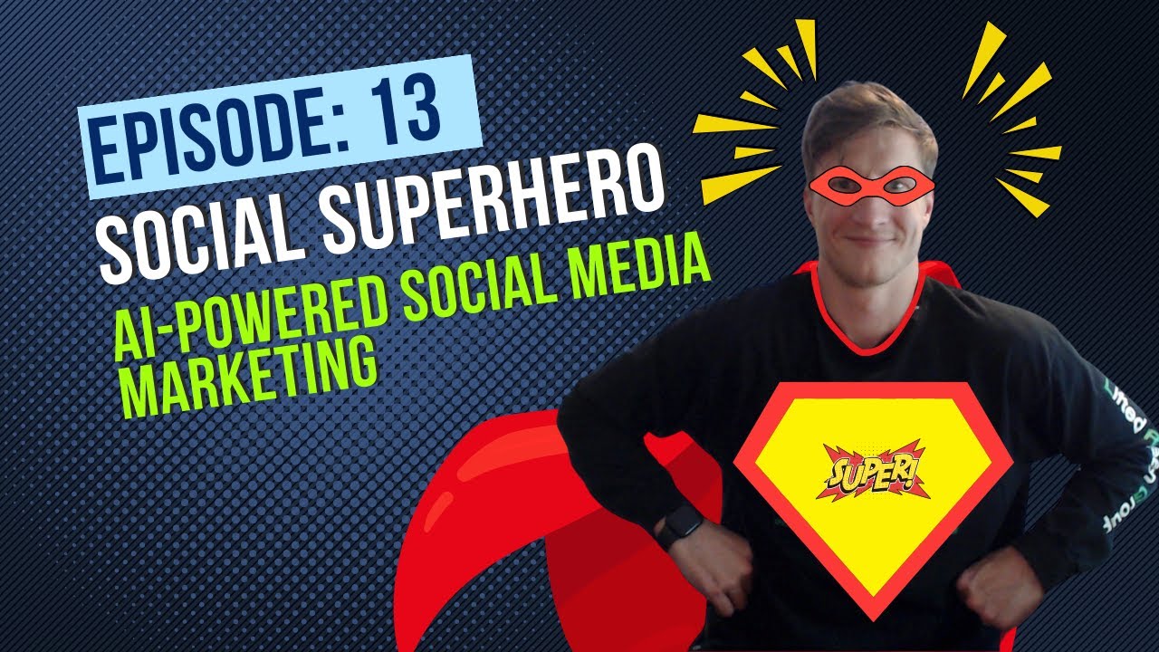 Episode 13: Social Superhero - AI-Powered Social Media Marketing - YouTube