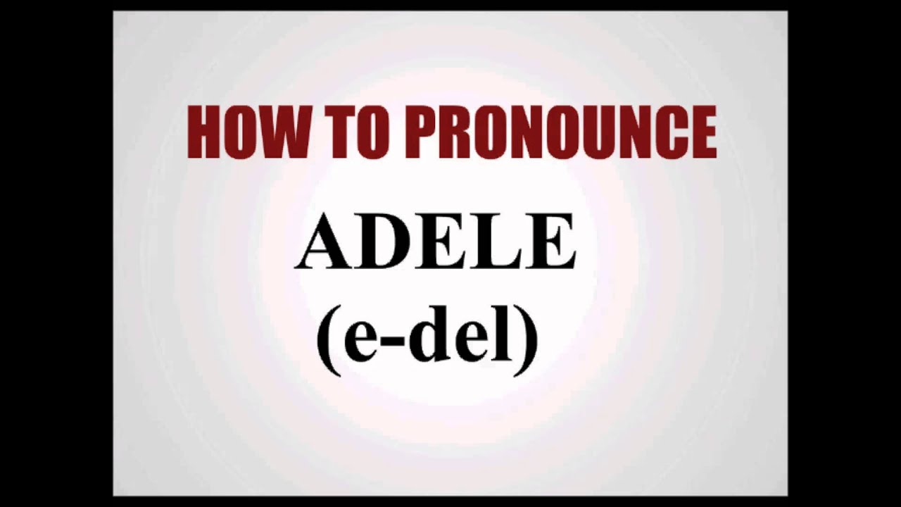 How To Pronounce Adele - YouTube