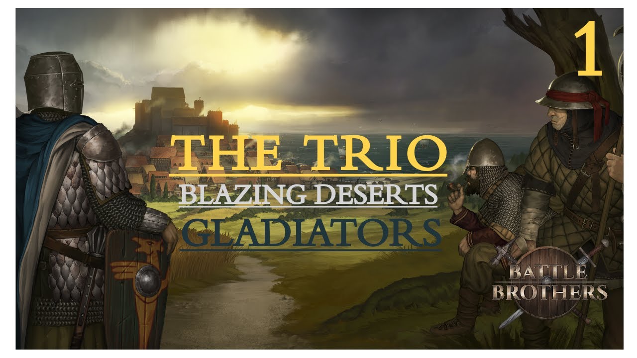Episode 1 - The TRIO - Battle Brothers Blazing Deserts DLC - GLADIATORS ...