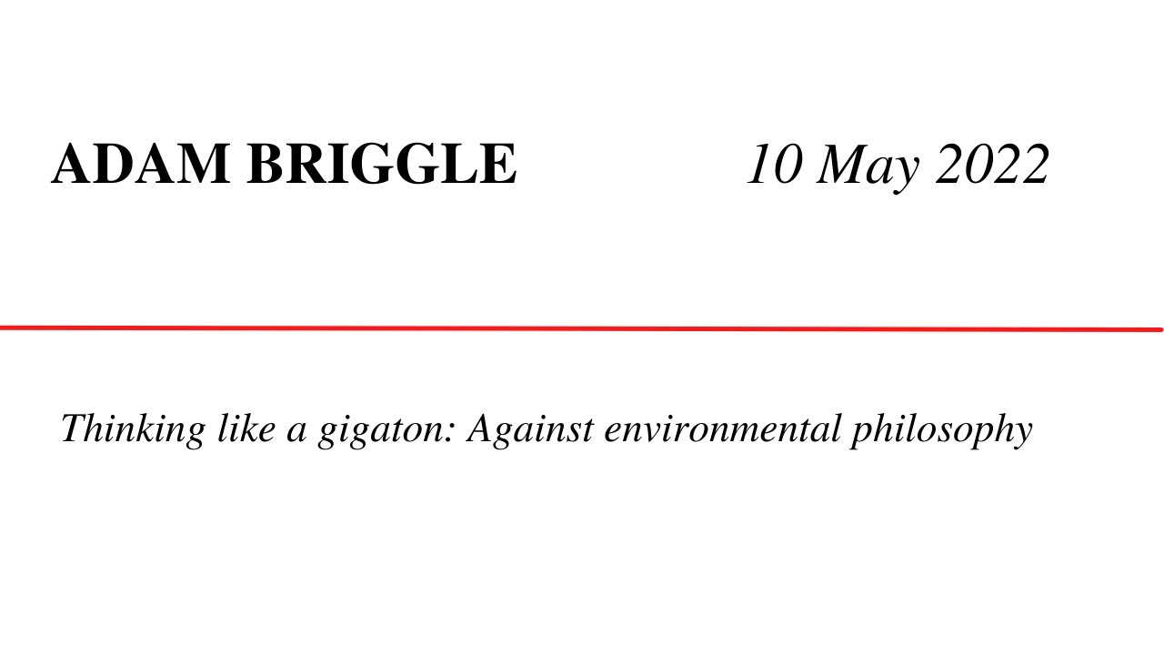 Adam Briggle, "Thinking like a gigaton: Against environmental ...