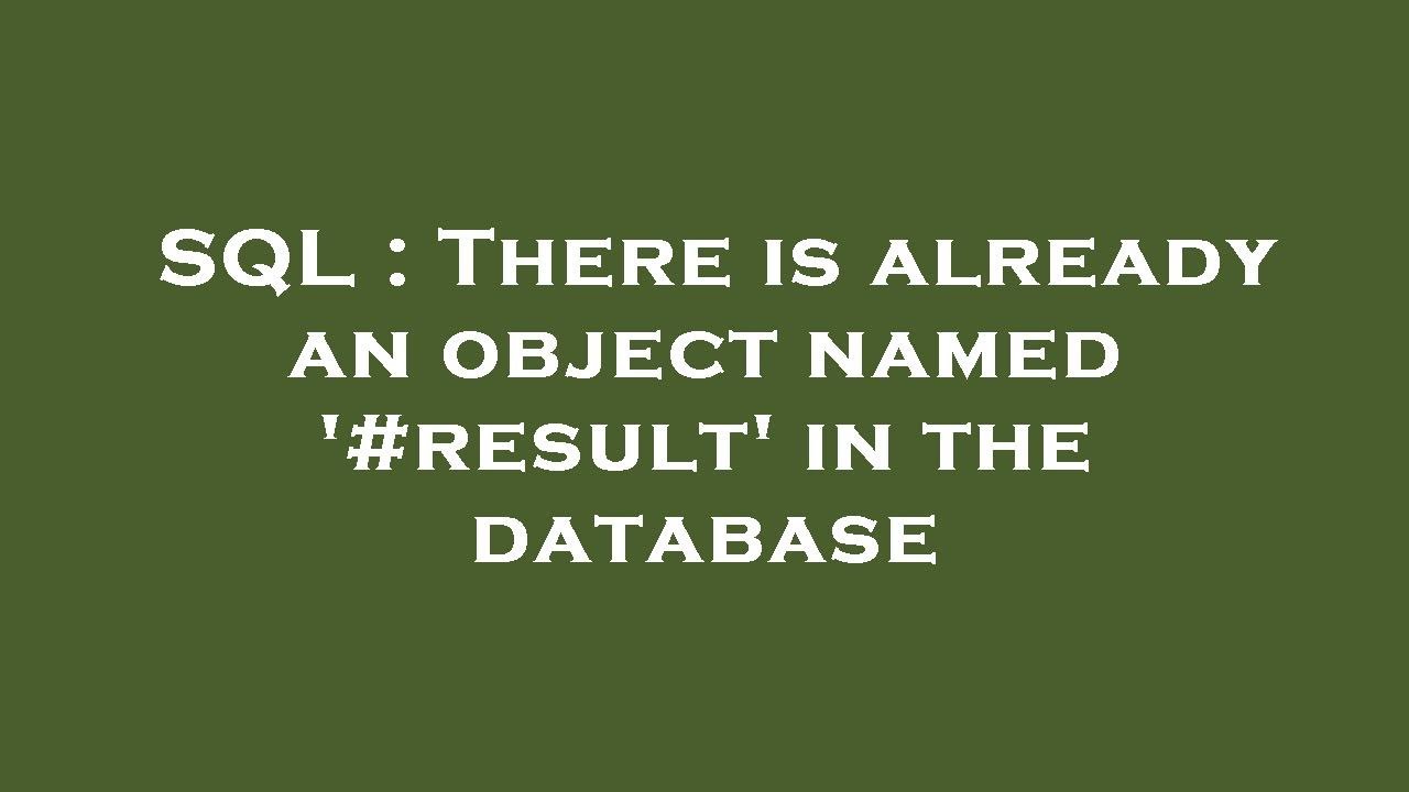 Sql There Is Already An Object Named Result In The Database Youtube 0518