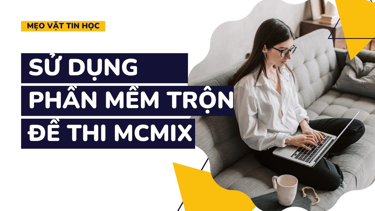 Cách sử dụng phần mềm trộn đề thi Mcmix | Trộn đề thi cơ bản | Phần mềm ...