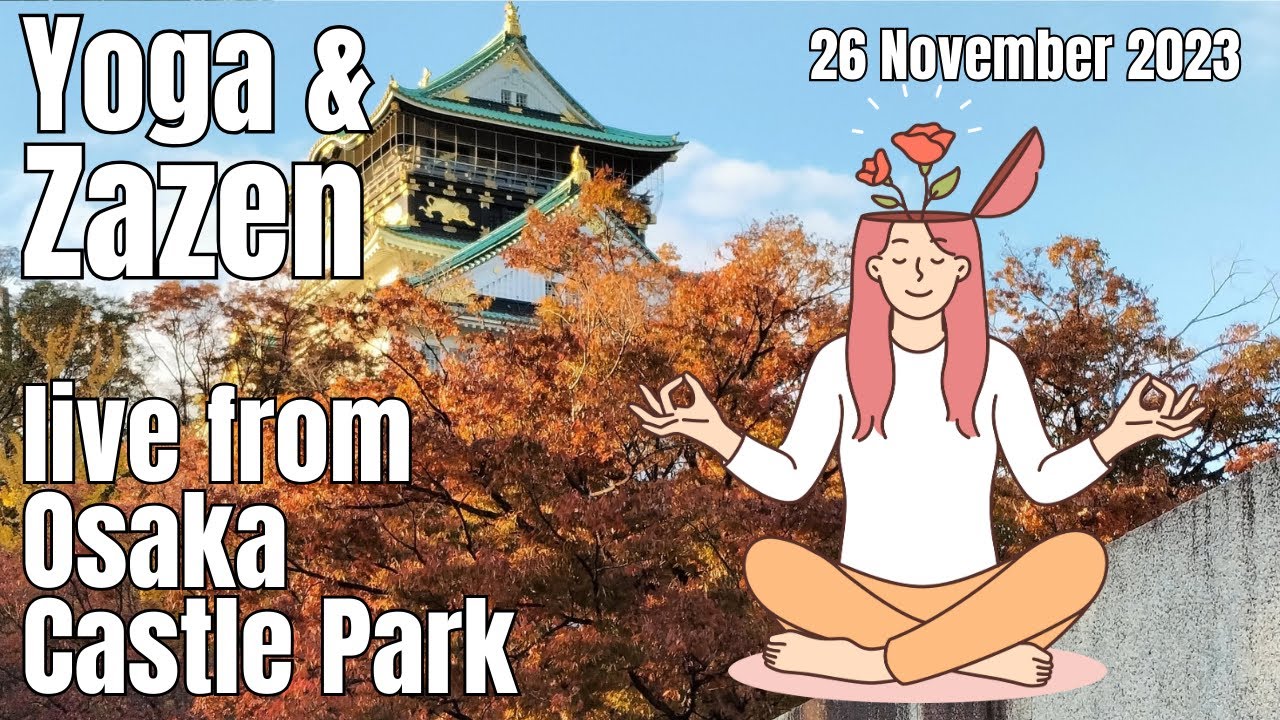 26 November 2023: Yoga & Zen Live from Osaka Castle Park - YouTube