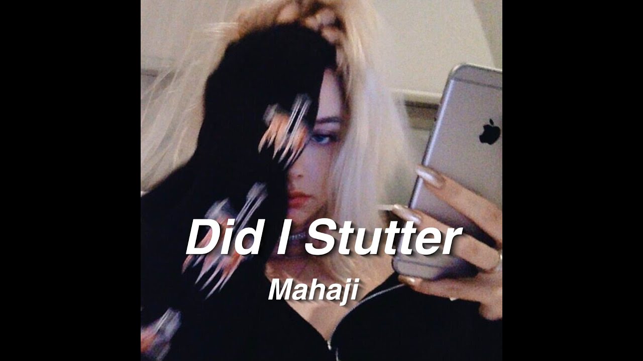 Mahaji - Did I Stutter (Lyrics) - YouTube