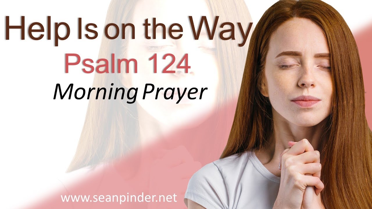 HELP IS ON THE WAY - PSALM 124 - MORNING PRAYER SERIES - YouTube