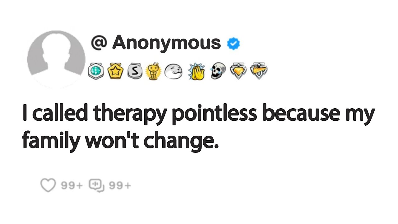 I called therapy pointless because my family won't change. - YouTube