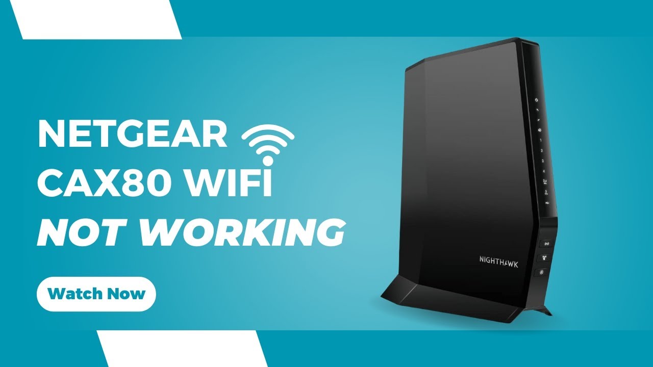 NETGEAR CAX80 WiFi Not Working - Step-by-Step Troubleshooting Guide ...