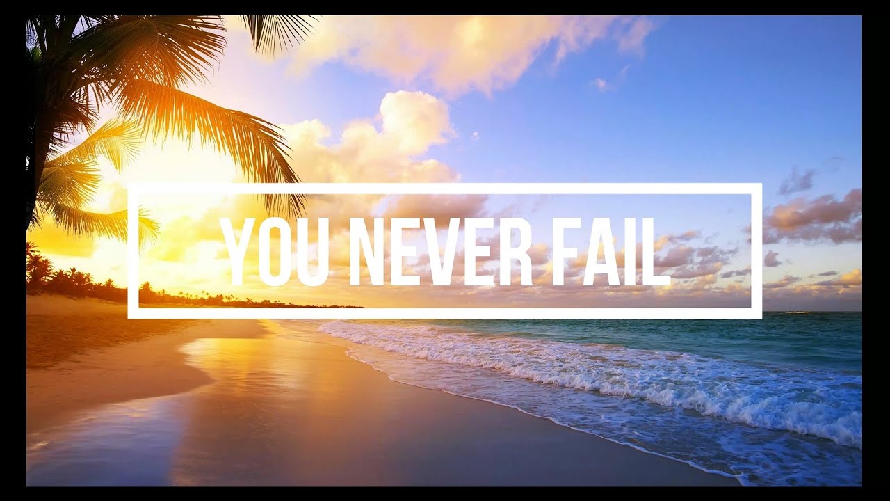 You Never Fail - YouTube