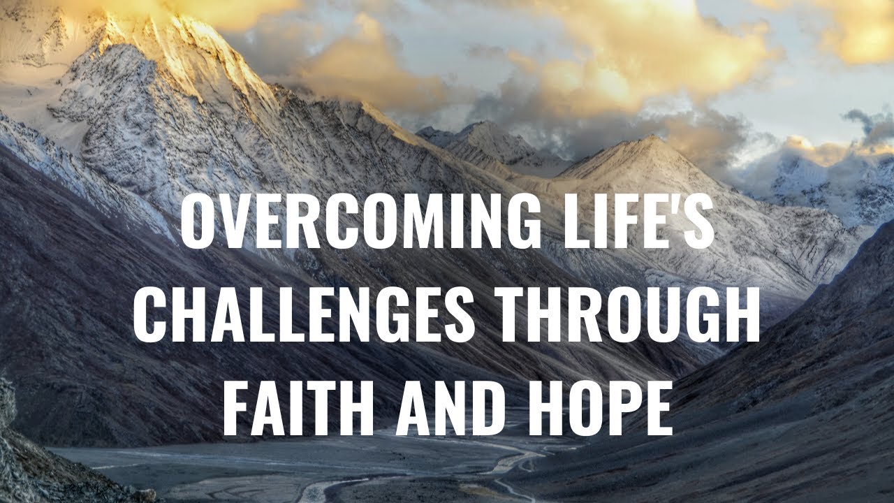 Overcoming Life's Challenges Through Faith and Hope - YouTube