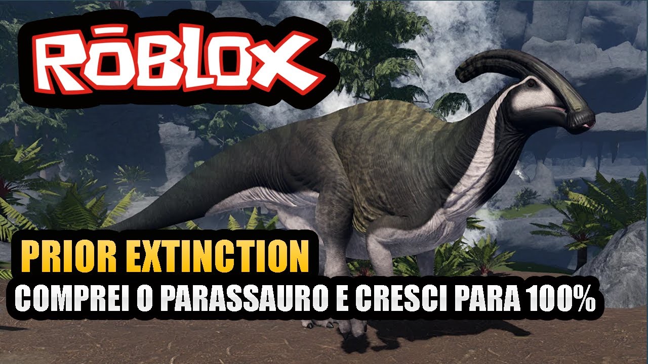 PRIOR EXTINCTION GAMEPLAY - COMO JOGAR E CRESCER UM PARASSAURO PARA 100 ...