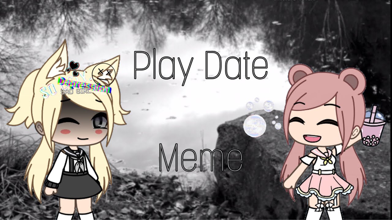 Play Date // Meme ~ || - YouTube
