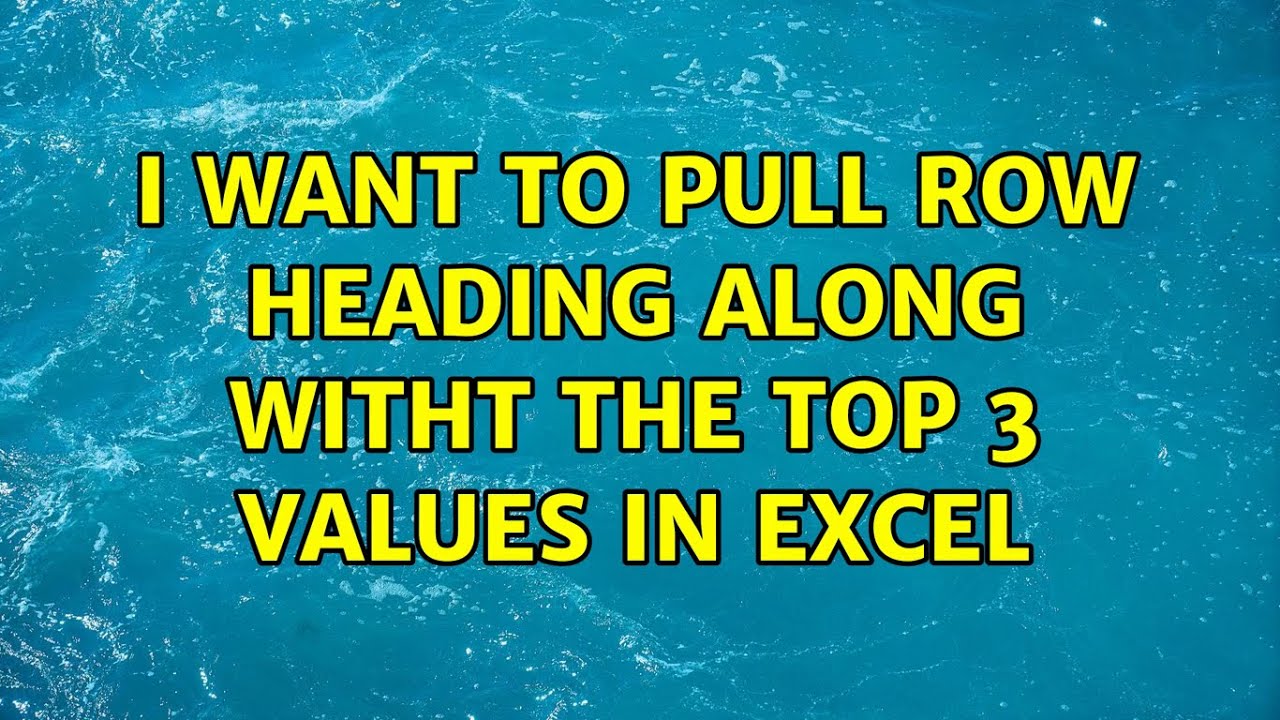 I Want To Pull Row Heading Along Witht The Top 3 Values In Excel YouTube i-want-to-pull-row-heading-along-witht-the-top-3-values-in-excel-youtube