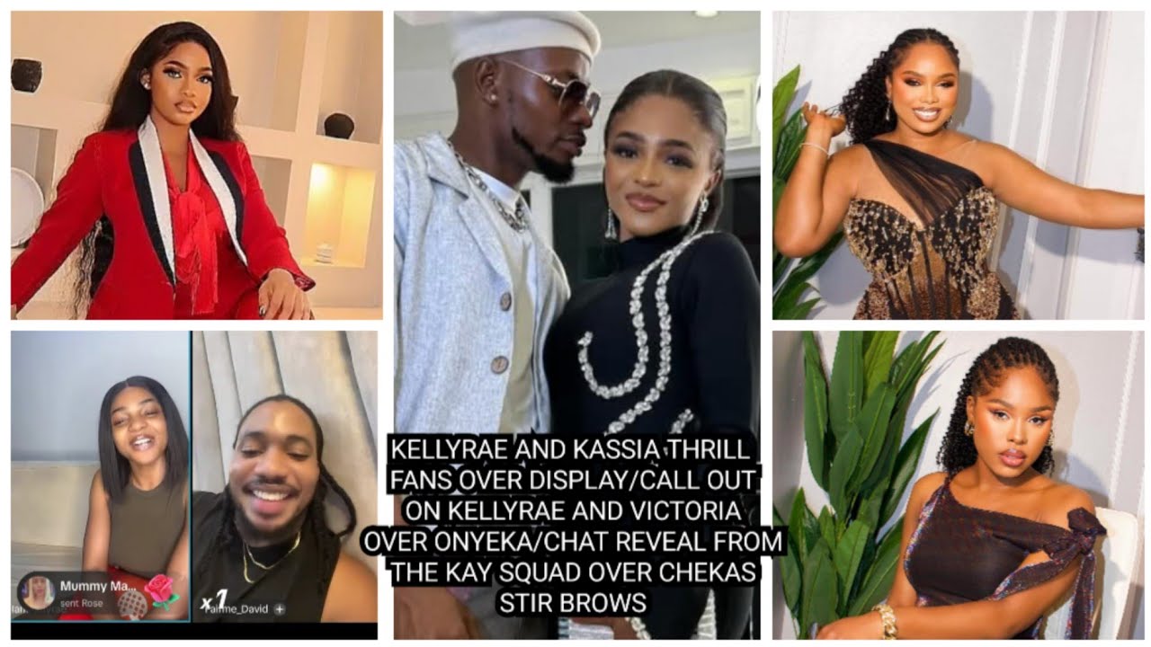 CALL OUT ON KELLYRAE AND VICTORIA OVER ONYEKA/CHAT REVEAL FROM THE KAY SQUAD OVER CHEKAS STIR ...