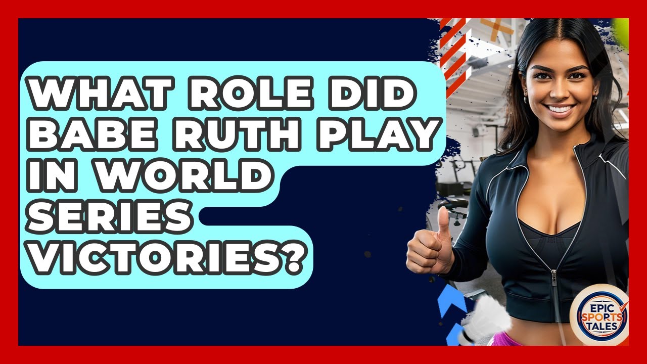What Role Did Babe Ruth Play In World Series Victories? - Epic Sports ...