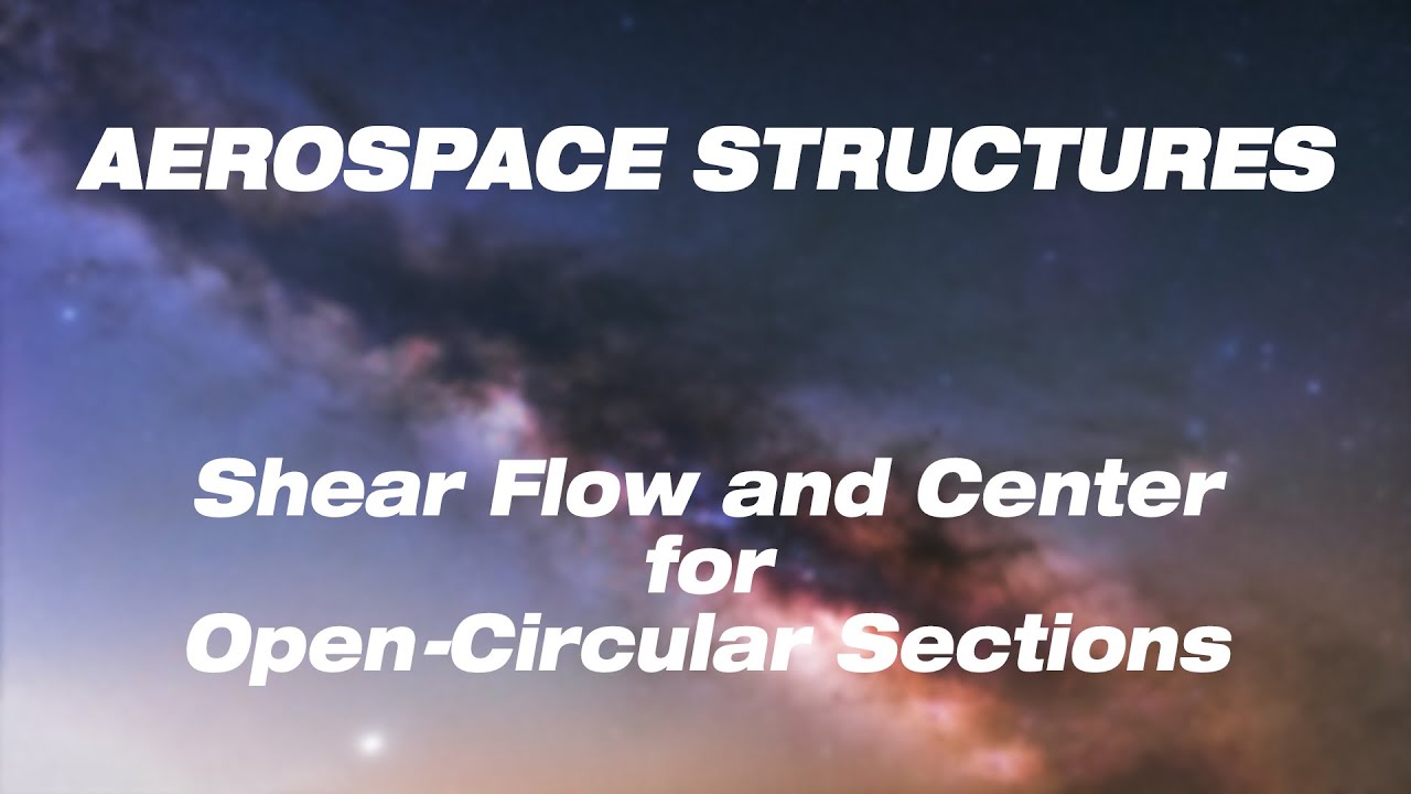 Aerospace Structures - Shear Flow and Center for Open-Circular Sections ...