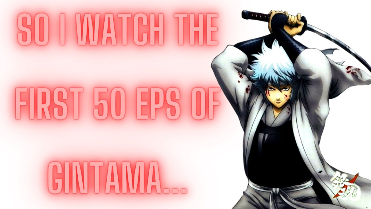GINTAMA EPISODES (1-50) FIRST IMPRESSION REVIEW - YouTube