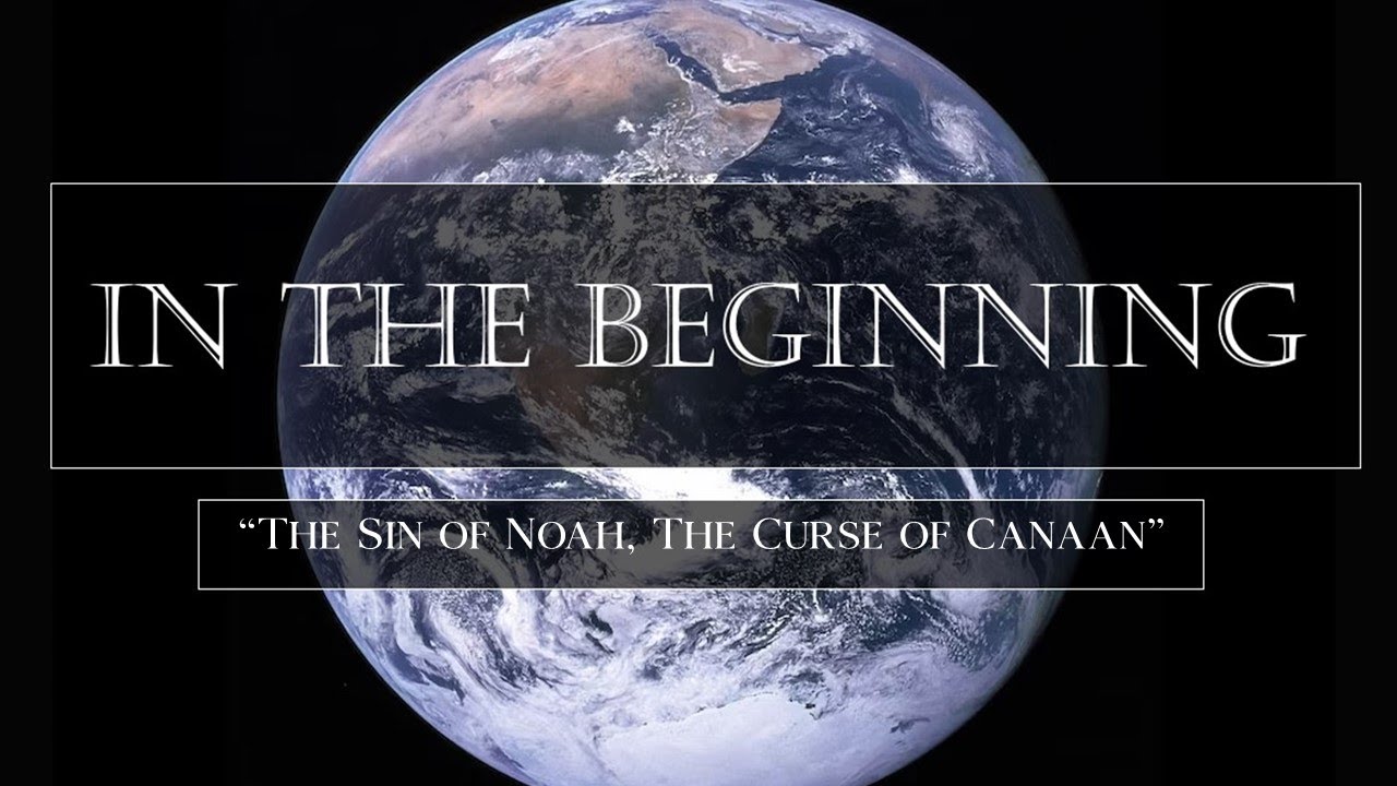 "The Sin of Noah, the Curse of Canaan" - Genesis 9:18-29 - April 7 ...