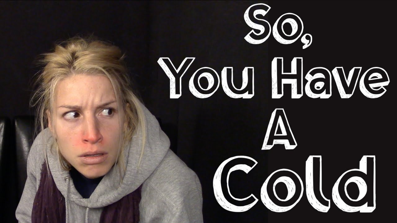 So, You Have A Cold - YouTube