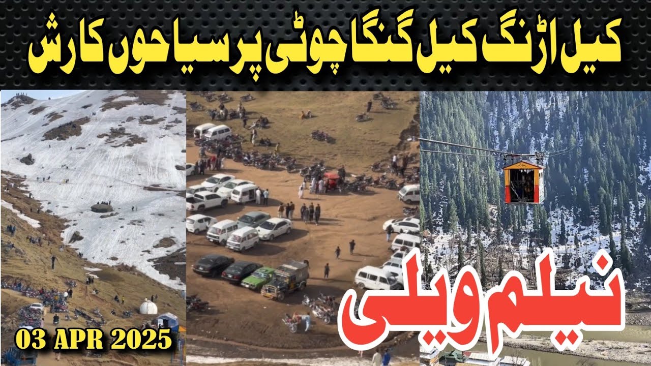 Neelum Valley Kail Arang Kail Latest Update | Ganga Peak Tourist Rush ...