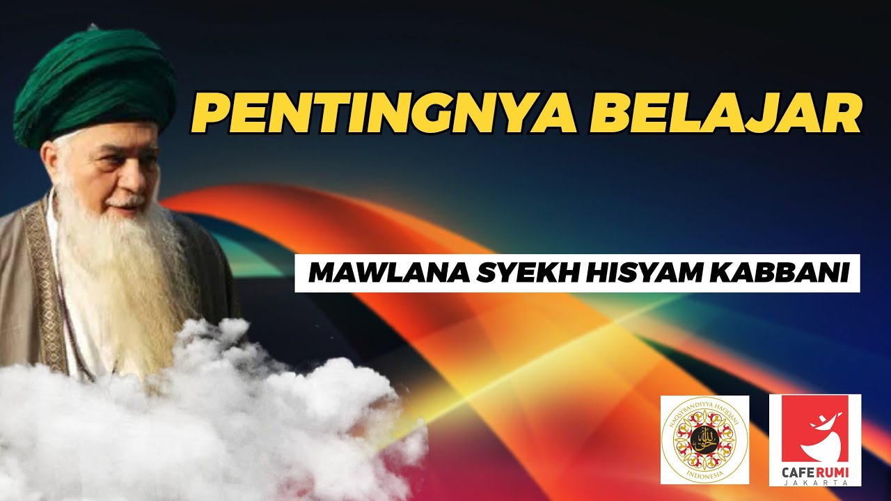 PENTINGNYA BELAJAR - MAWLANA SYEKH HISYAM KABBANI - YouTube