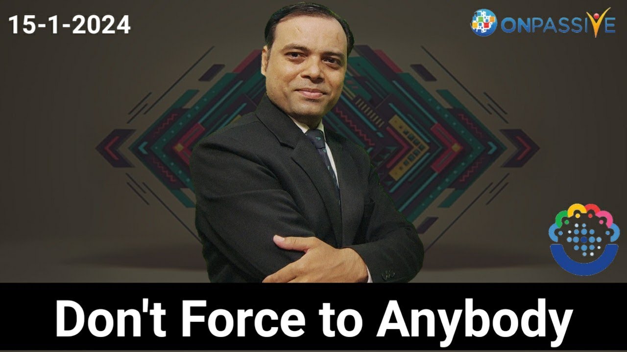 Don't Force to Anybody || 15-1-2023 || #ONPASSIVE #ash - YouTube