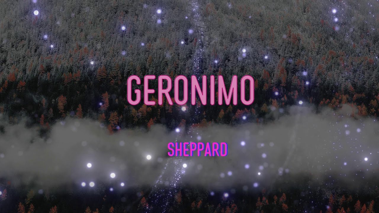 Sheppard - Geronimo Lyrics | Say Geronimo! - YouTube