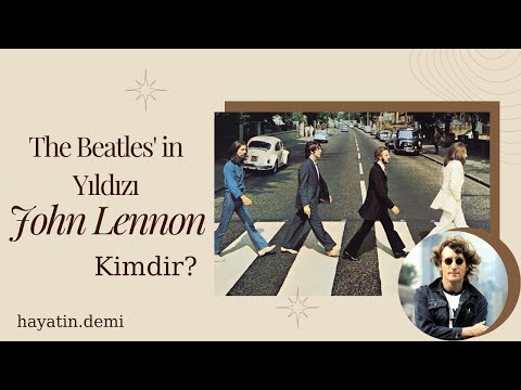 The Beatles'in Yıldızı John Lennon Kimdir?