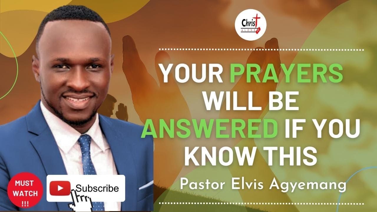 Pastor Elvis Agyemang - Your Prayers Will Be Answered If You Know This ...