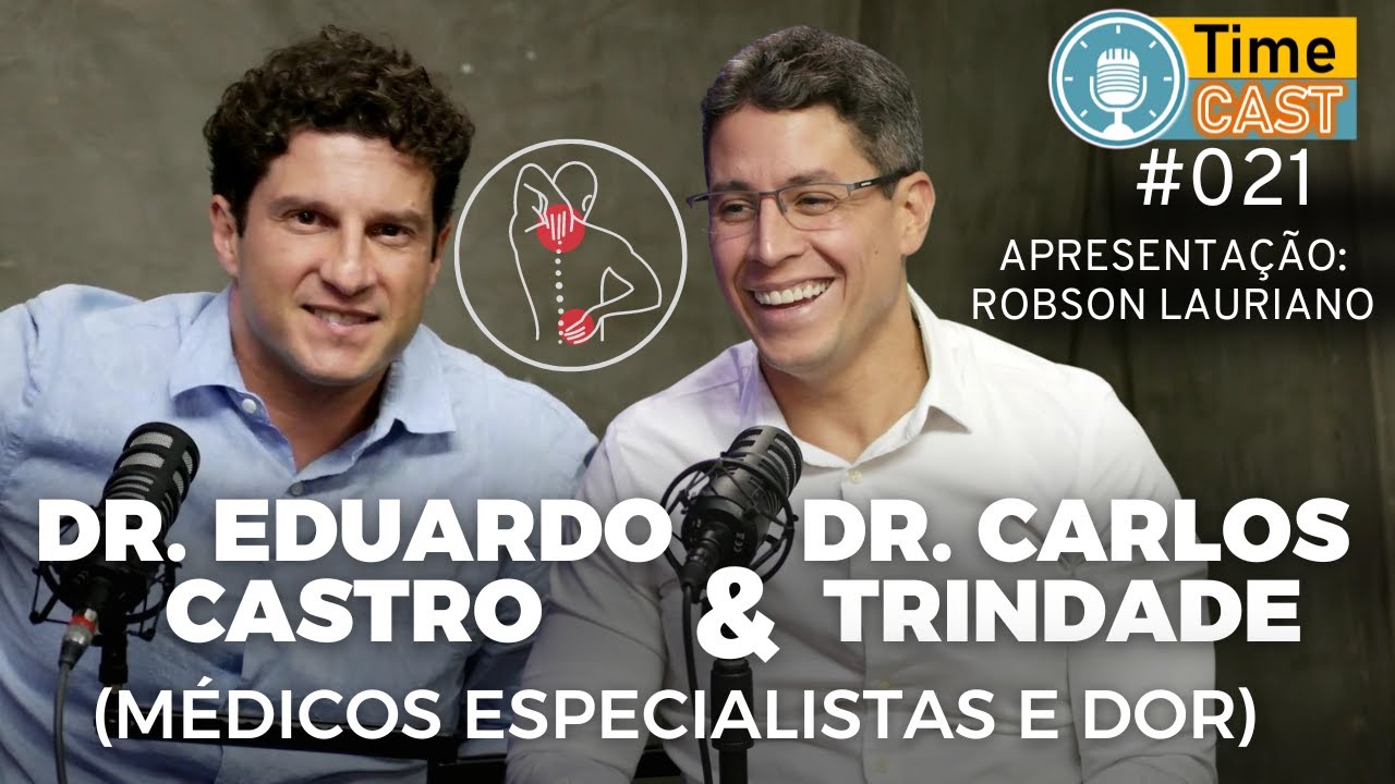 DR. CARLOS TRINDADE E DR. EDUARDO CASTRO [MÉDICO DA DOR] - Timecast #021 - CANAL ROBSON LAURIANO ...