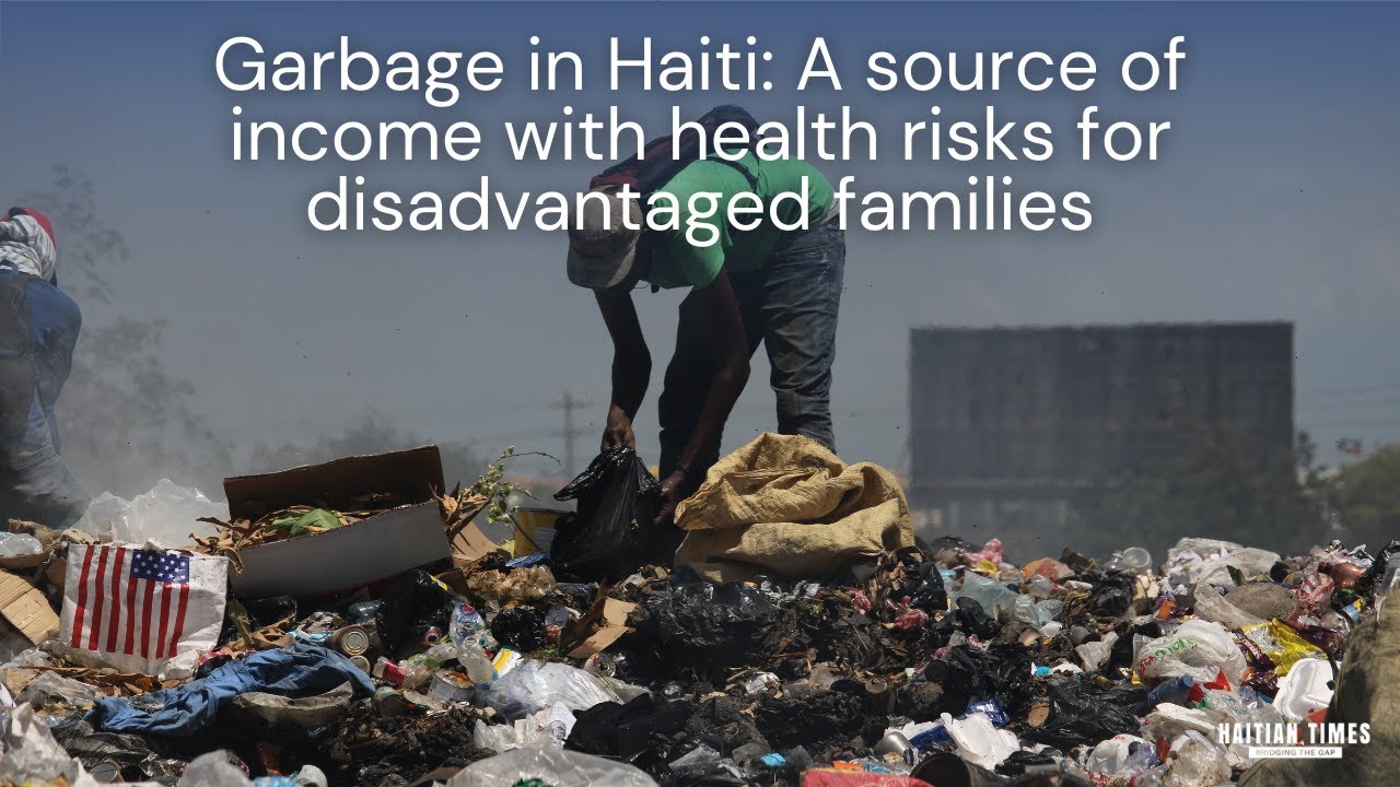 Garbage in Haiti: A daily management struggle, a means to survive for ...