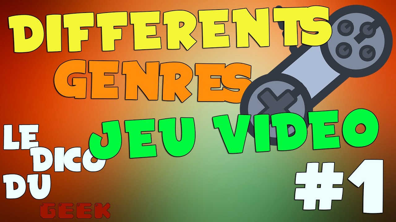 Les Genres de Jeux Vidéos#1| Le Dico Du Geek #6 - YouTube