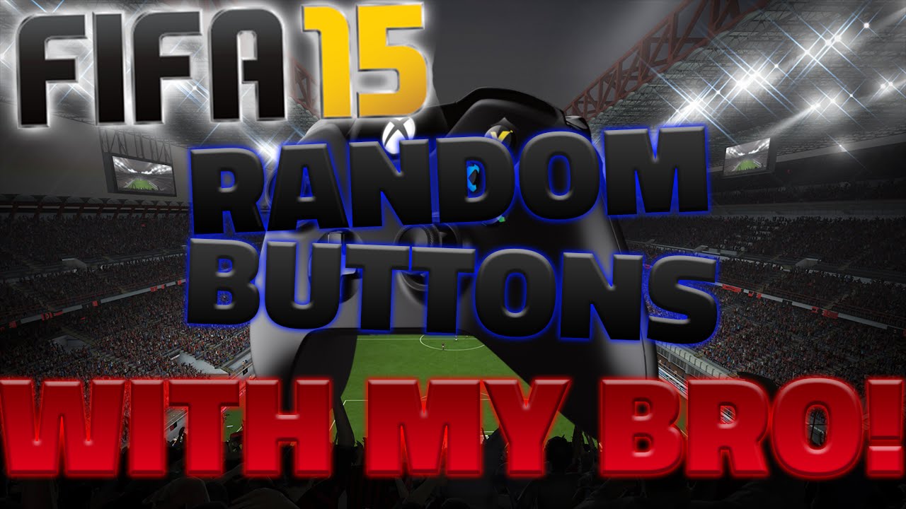 FIFA 15 Random Button FIFA With My Brother!? | (FIFA 15 Random Buttons ...