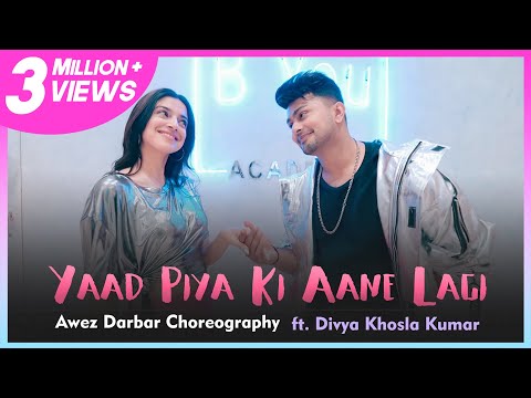 Yaad Piya Ki Aane Lagi | Choreography By Awez Darbar ft. Divya Khosla Kumar