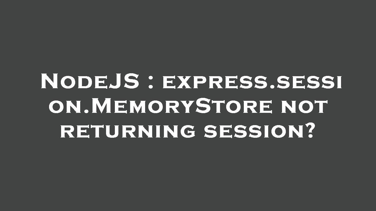 Nodejs Ssionmemorystore Not Returning Session Youtube