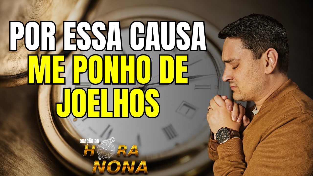 Por essa CAUSA me ponho de Joelhos | Oração da Hora Nona | Pastor ...
