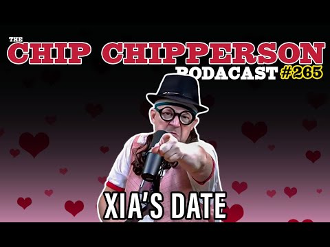 The Chip Chipperson Podacast 265 - XIA'S DATE - YouTube