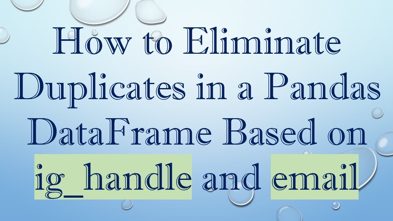 How To Eliminate Duplicates In A Pandas Dataframe Based On Ighandle 8177