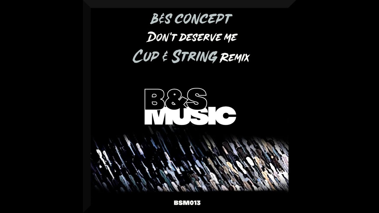 B&S Concept - Don't Deserve Me (Cup & String Remix Radio) - YouTube