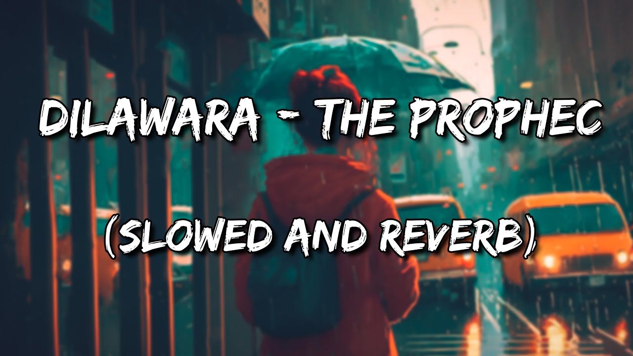 Dilawara | The PropheC | Ezu (Slowed and Reverb) - YouTube