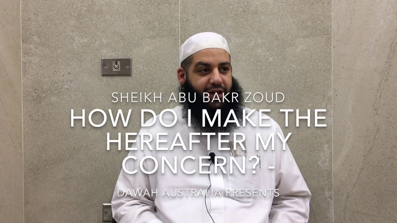 How do I make the Hereafter my concern ? - Sheikh Abu Bakr Zoud - YouTube