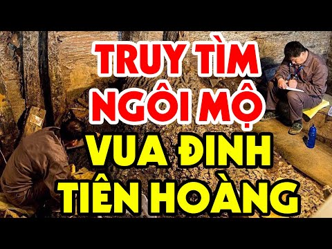 Lăng Mộ Thật Sự Của Vua ĐINH TIÊN HOÀNG Hiện Đang Ở Đâu?