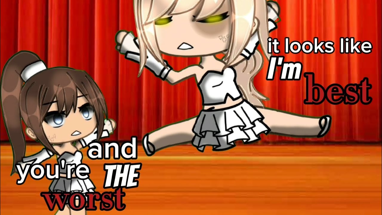 it looks like I'm best and you're the worst worst//gacha meme no ...