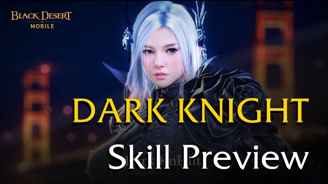 Black Desert Mobile - DARK KNIGHT - Tìm hiểu hệ thống skill [English ...