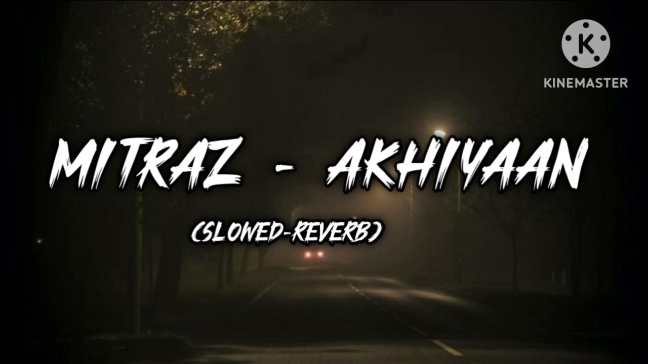 MITRAZ - Ankhiyaan (slowed+reverb) - YouTube