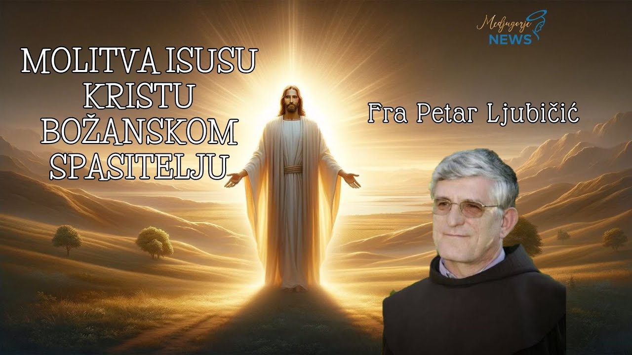 Molitva Isusu Kristu Božanskom Spasitelju - Fra Petar Ljubičić - YouTube