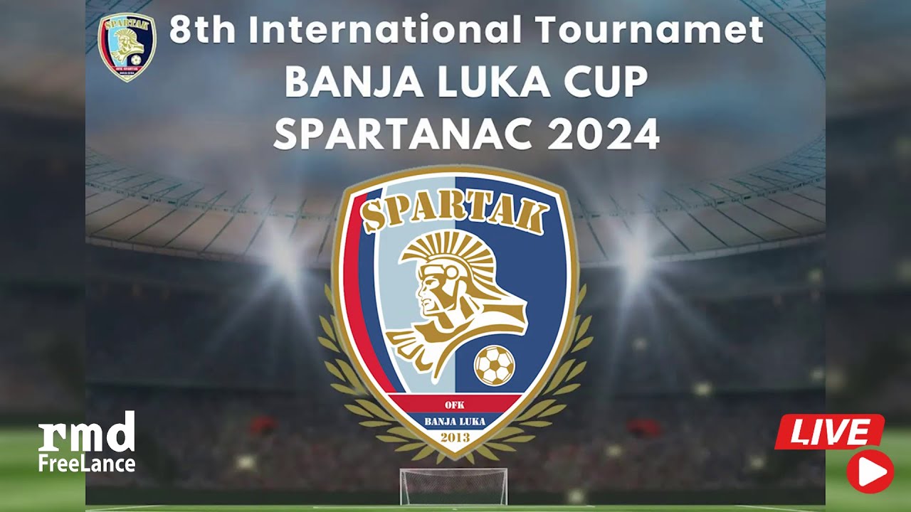 FUDBAL - 8. MEĐUNARODNI TURNIR “ BANJA LUKA KUP - SPARTANAC 2024 ...