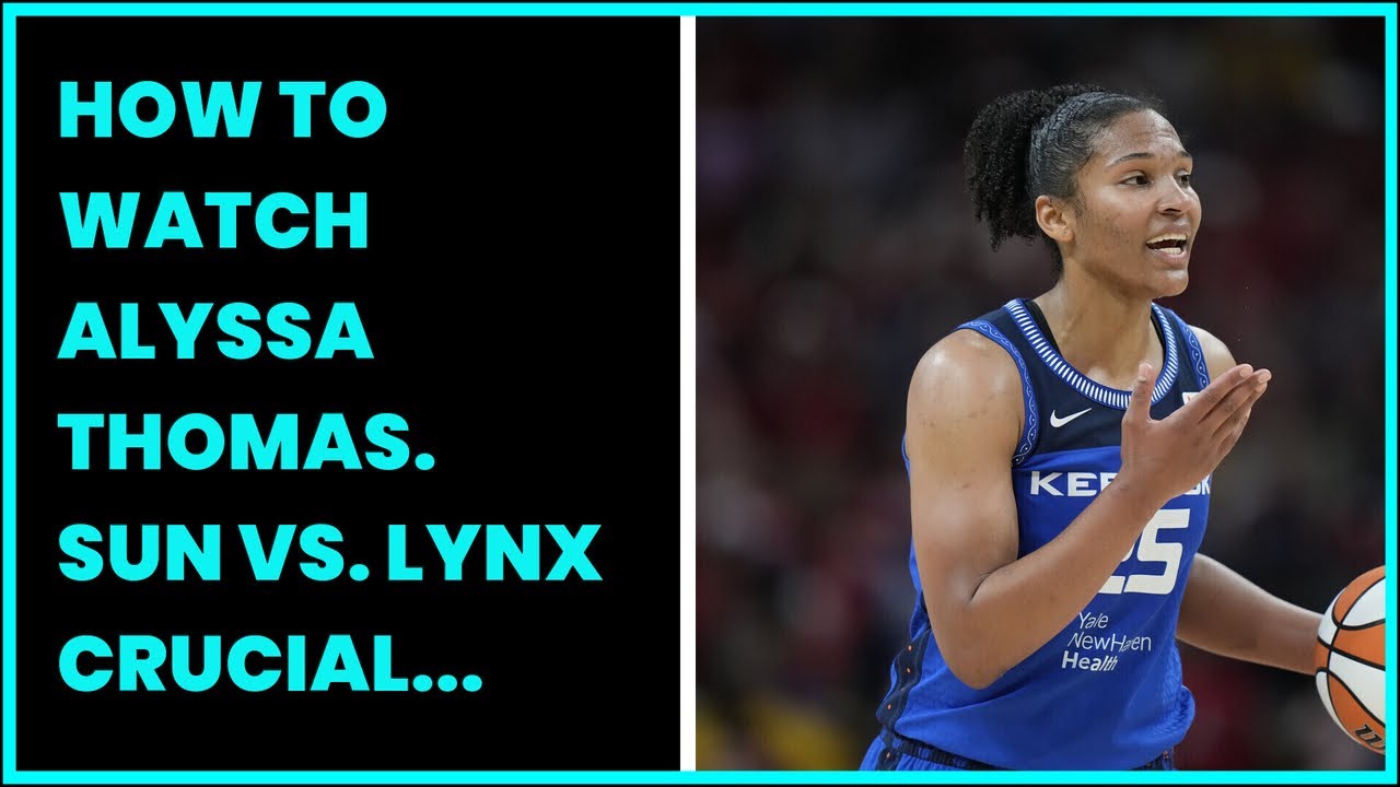 HOW TO WATCH ALYSSA THOMAS. SUN VS. LYNX CRUCIAL PLAYOFF GAME: TIME ...
