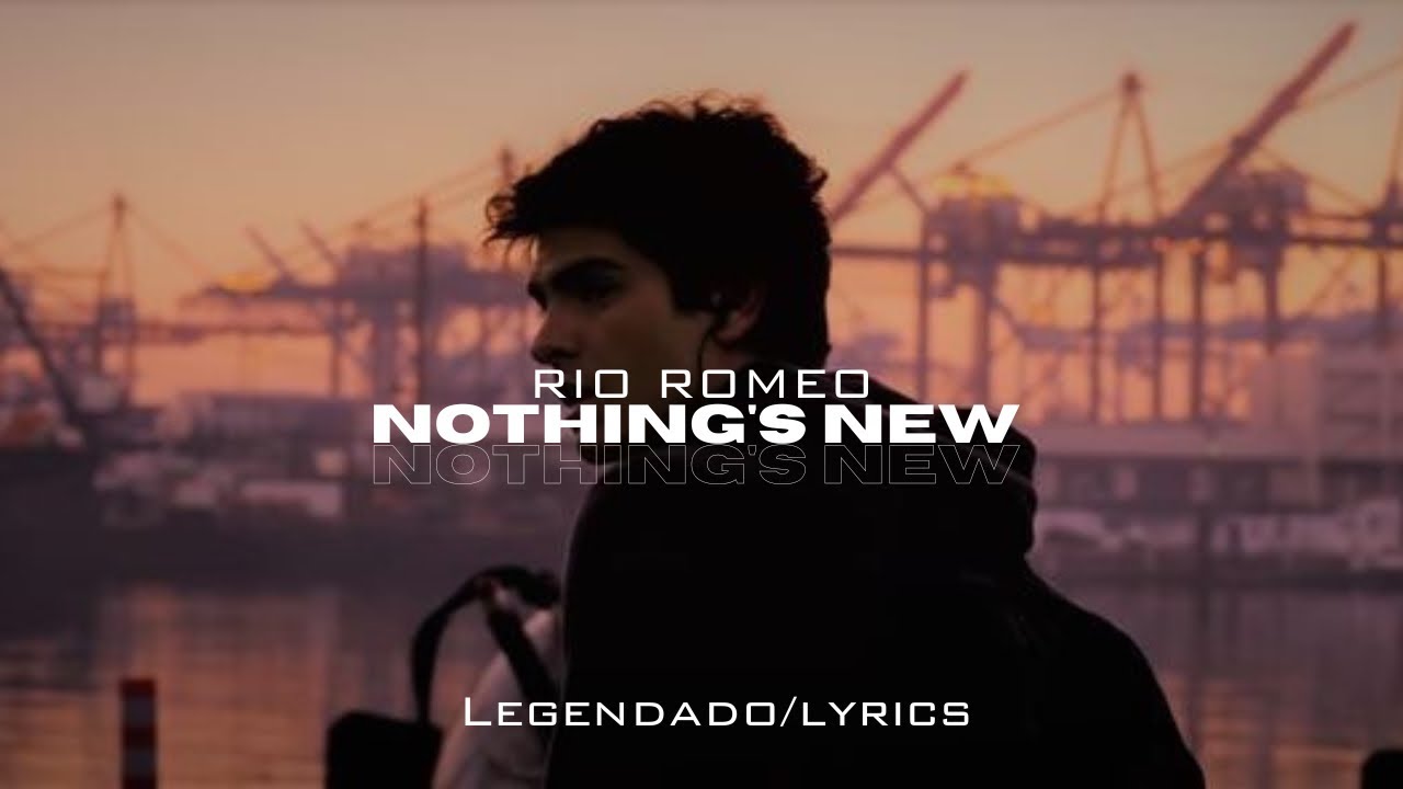Nothing’s new - rio Romeo (legendado) - YouTube