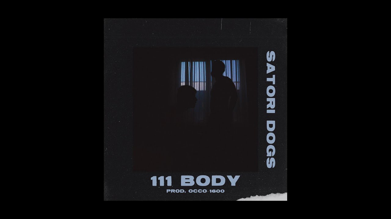 SATORI DOGS - 111 BODY [PROD. OCCO 1600] - YouTube