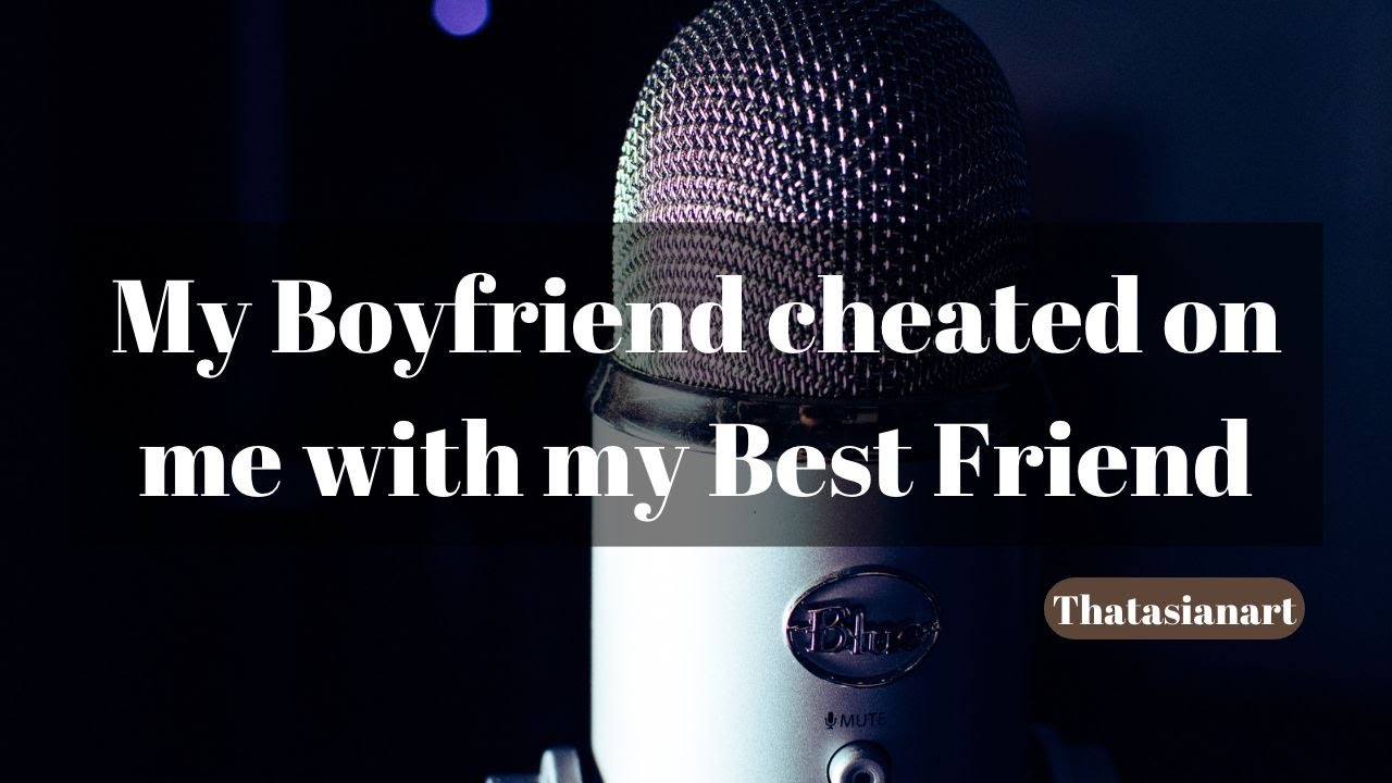 My Boyfriend cheated on me with my Best Friend - YouTube
